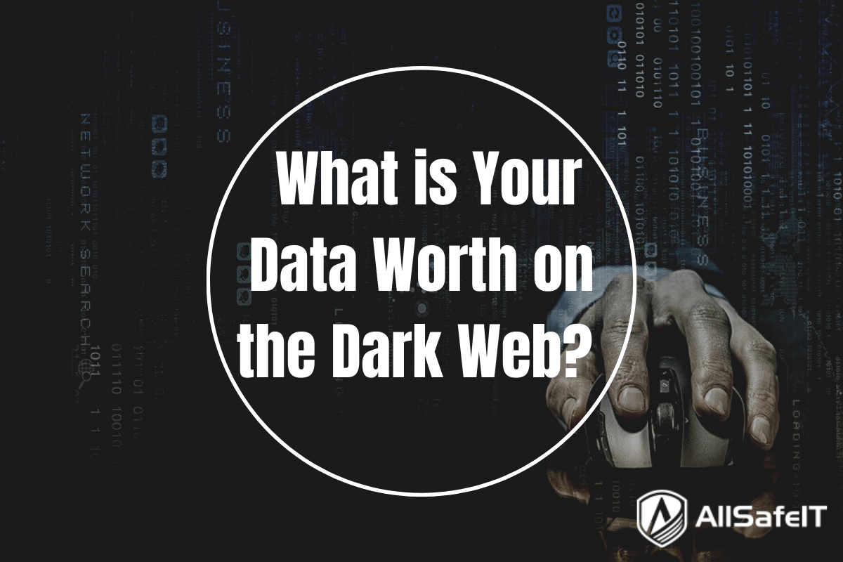 What is Your Data Worth on the Dark Web? - AllSafe IT