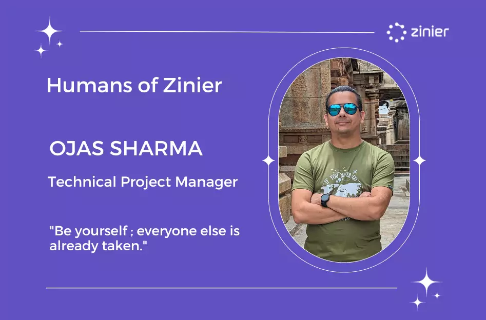 Humans of Zinier: Introducing Ojas Sharma Humans of Zinier: Introducing Ojas Sharma