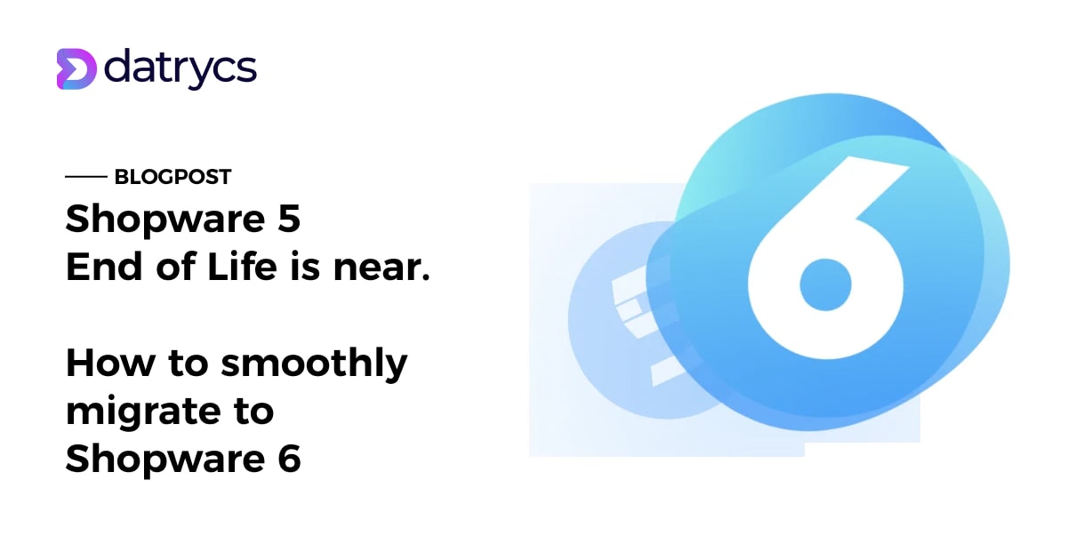 ‍Shopware 5 End of Life is near. How to smoothly migrate to Shopware 6 ...