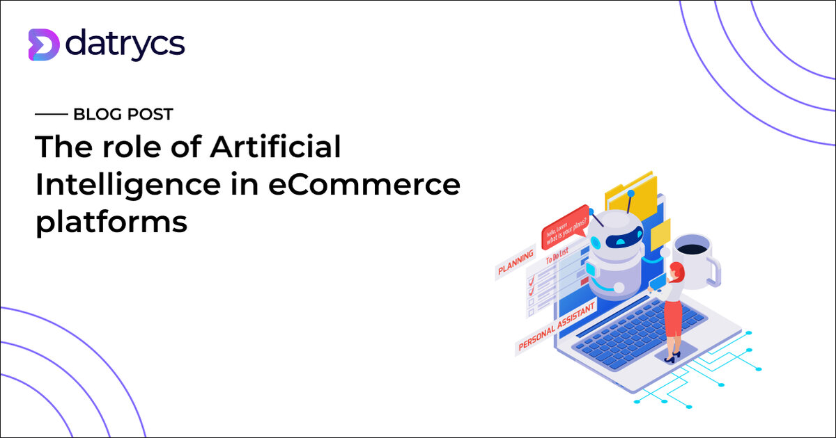 The role of Artificial Intelligence in eCommerce platforms - datrycs Blog