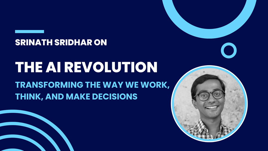 Srinath Sridhar on the AI Revolution: Transforming the Way We Work, Think, and Make Decisions