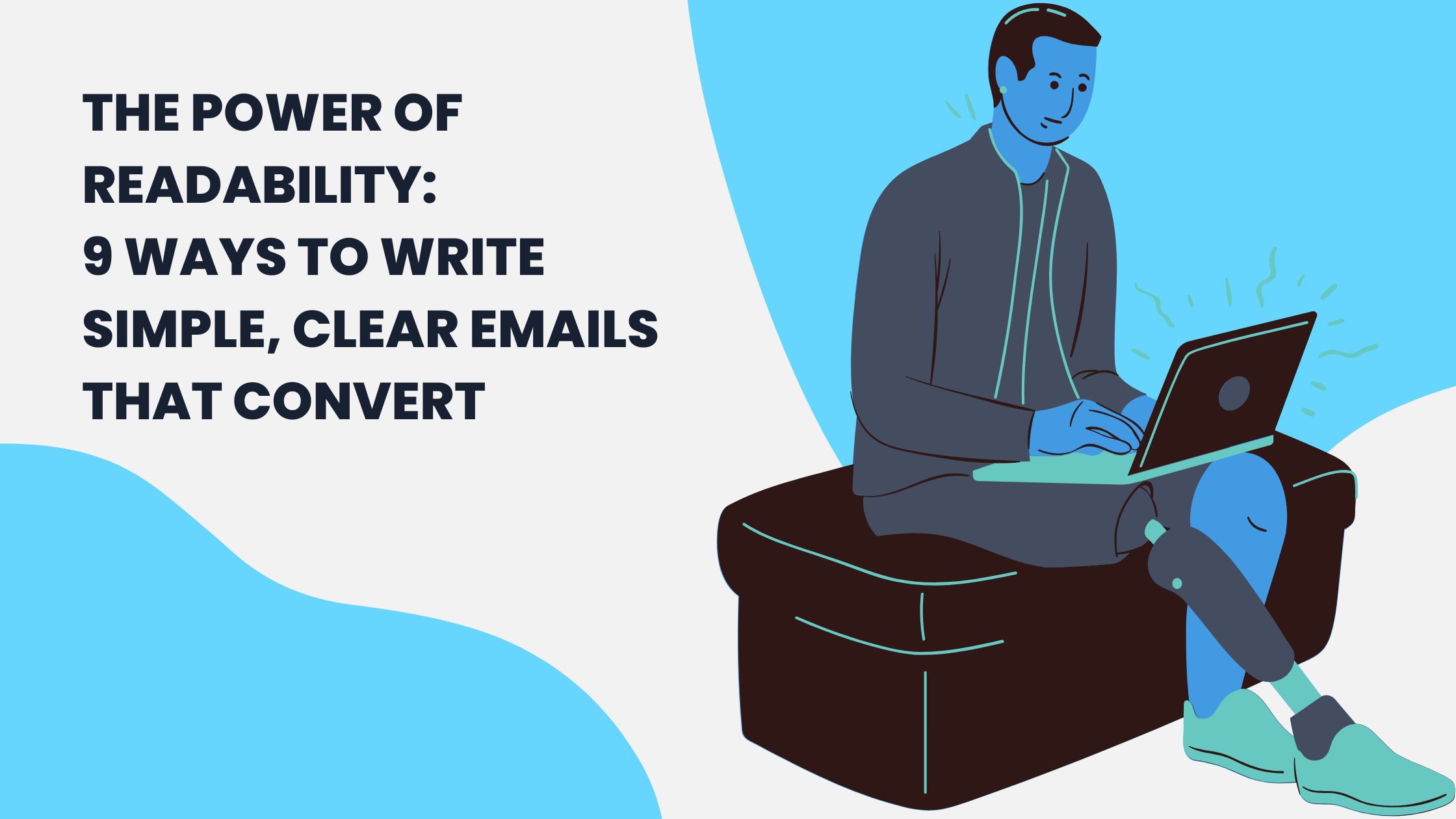The Power of Readability: 9 Ways To Write Simple, Clear Emails That Convert