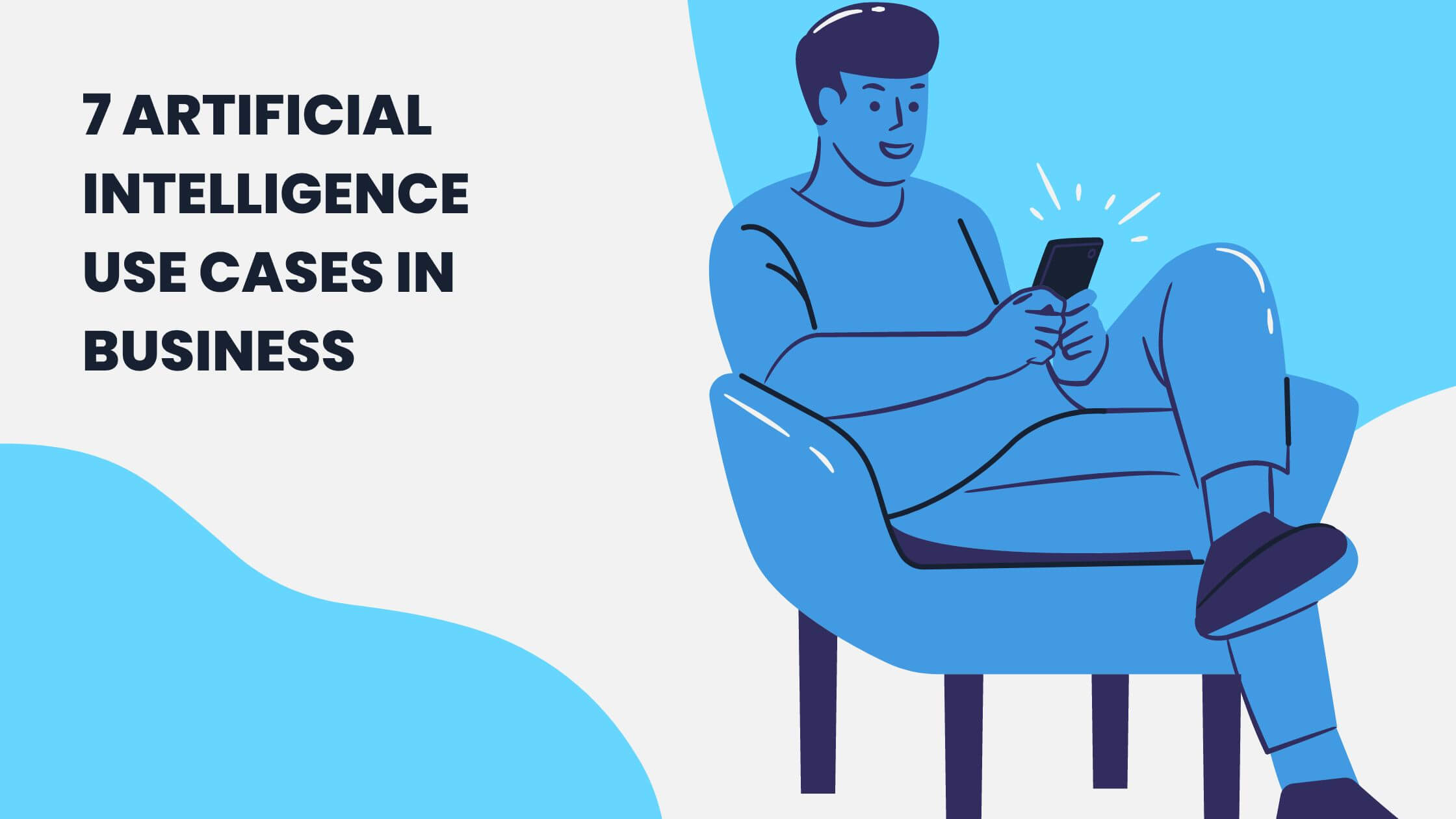 AI in Business Examples: 7 Artificial Intelligence Use Cases