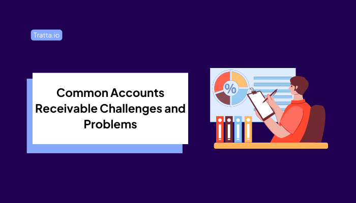 Solving Common Accounts Receivable Challenges and Problems
