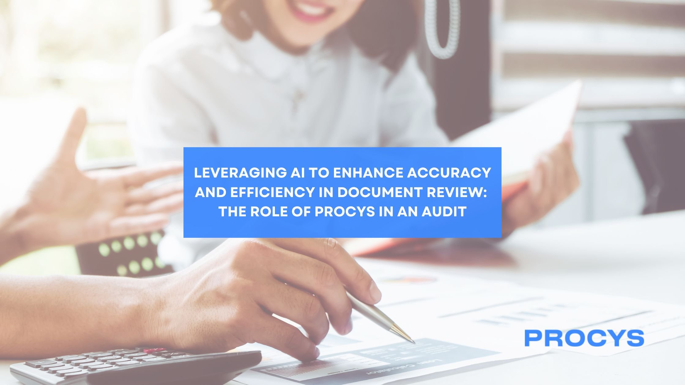 Leveraging AI to Enhance Accuracy and Efficiency in Document Review: The Role of Procys in an ...