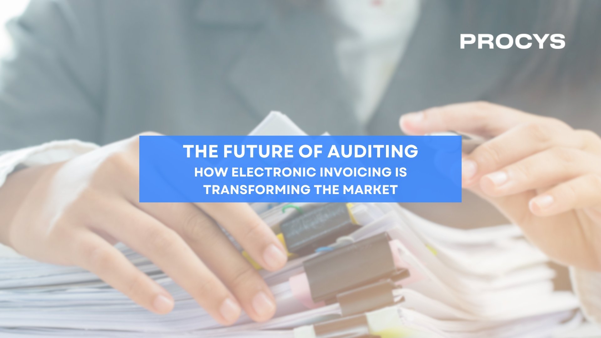 The Future of Auditing: How Electronic Invoicing Is Transforming the Market - Procys ...