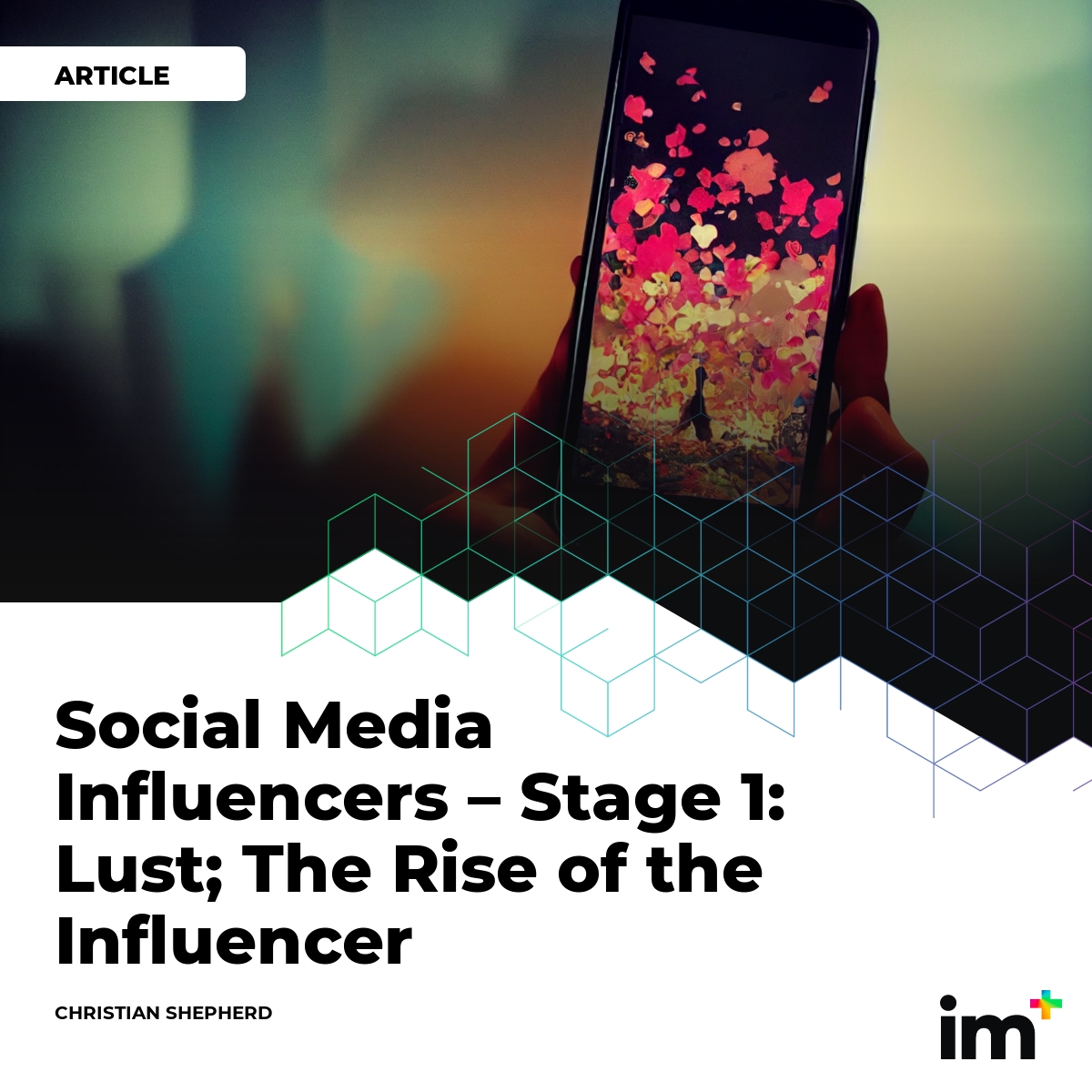 Social Media Influencers – Stage 1: Lust; The Rise of the Influencer | im+