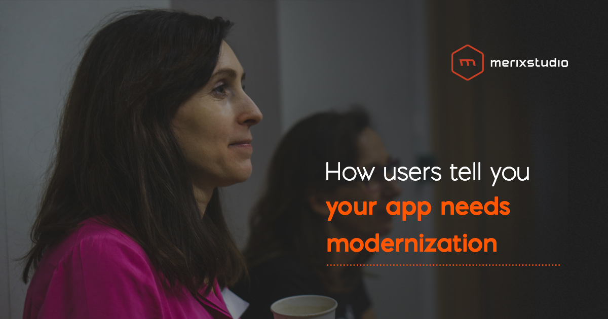 Legacy application modernization: how users tell you your software is ...