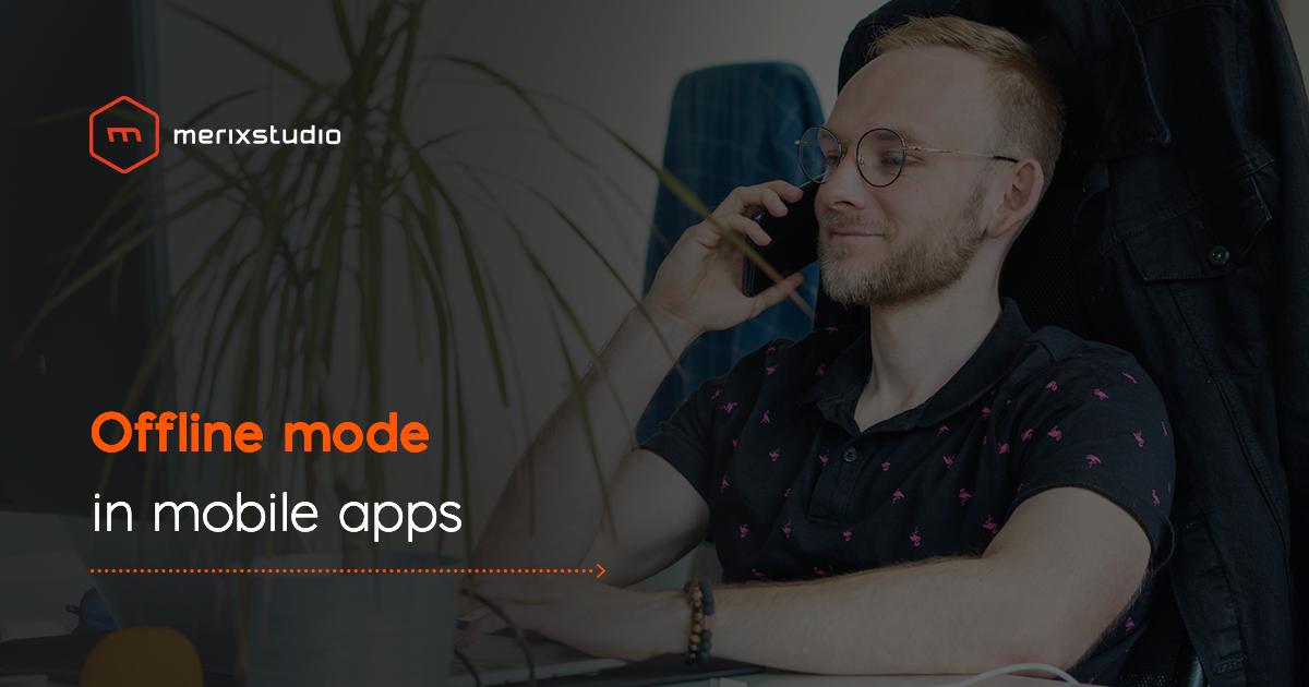 Offline mode in mobile apps | Merixstudio guide
