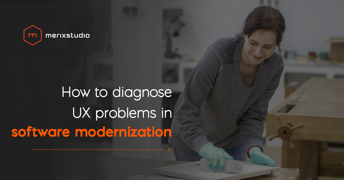 How to diagnose UX problems in software modernization: methods and tools