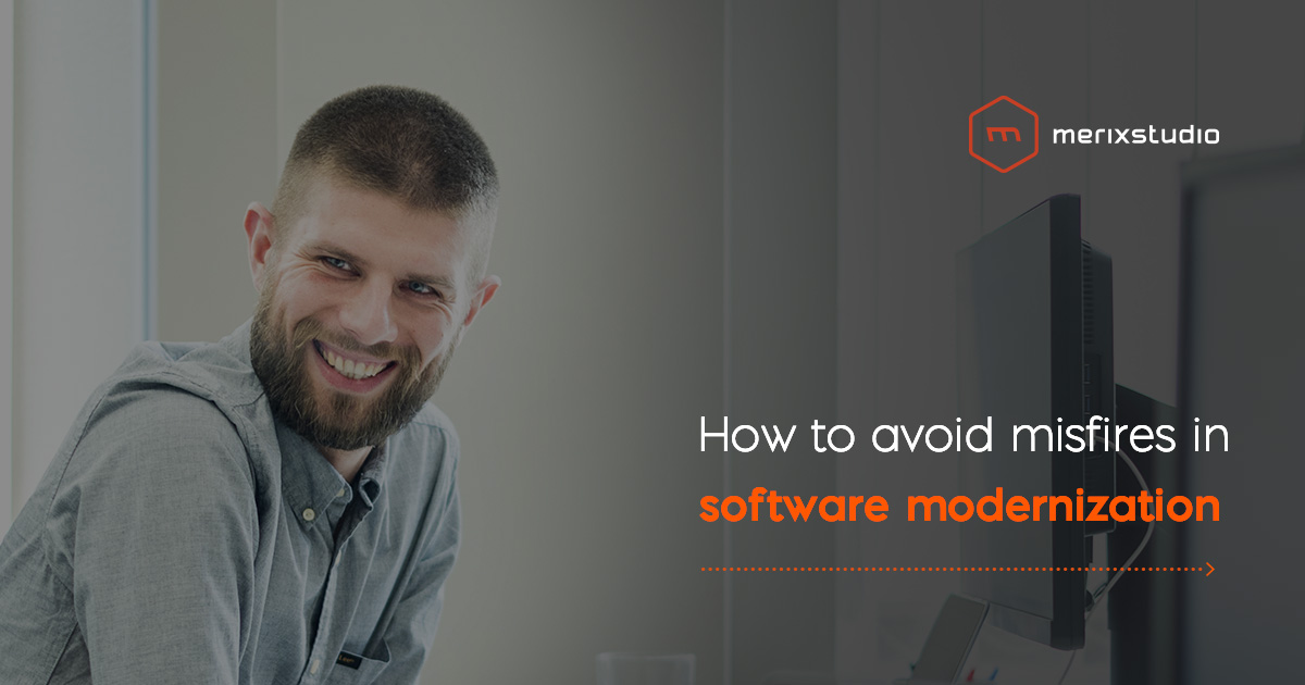 Why do software modernization projects backfire?