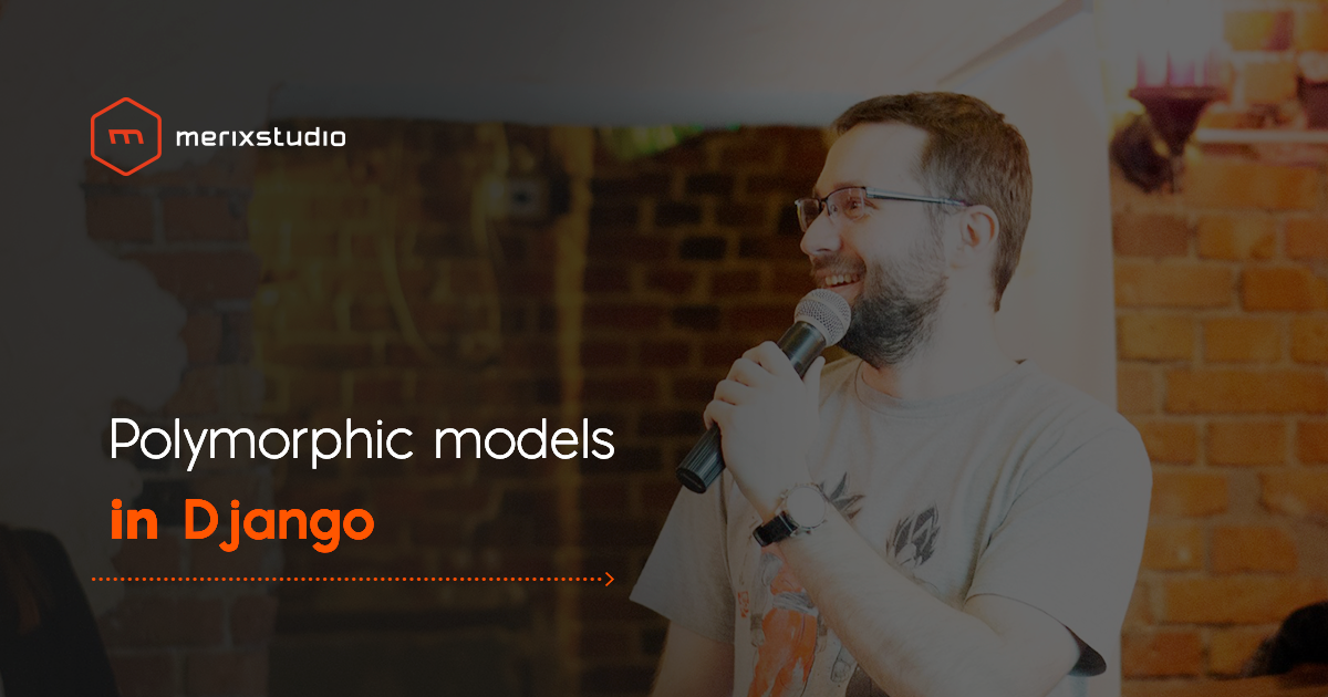 Creating polymorphic models in Django - Merixstudio guide