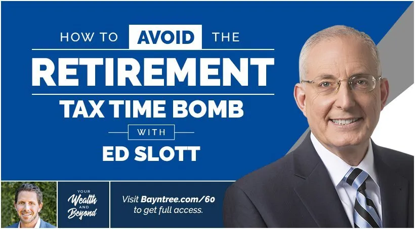 How to Avoid the Retirement Tax Time Bomb with Ed Slott - Podcast 060 ...