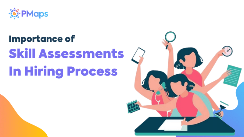 The Importance of Skills Assessments in the Hiring Process | PMaps Blog