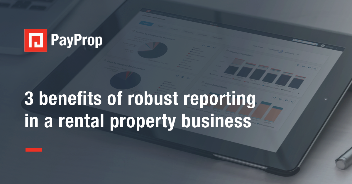 3 benefits of robust reporting in a rental property business - PayProp Blog