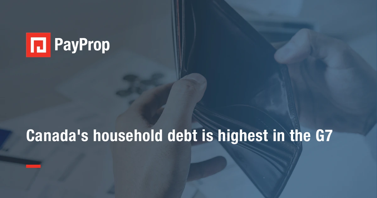 Canada's household debt is highest in the G7 - PayProp Blog