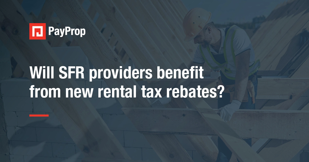 Will SFR providers benefit from new rental tax rebates? - PayProp Blog