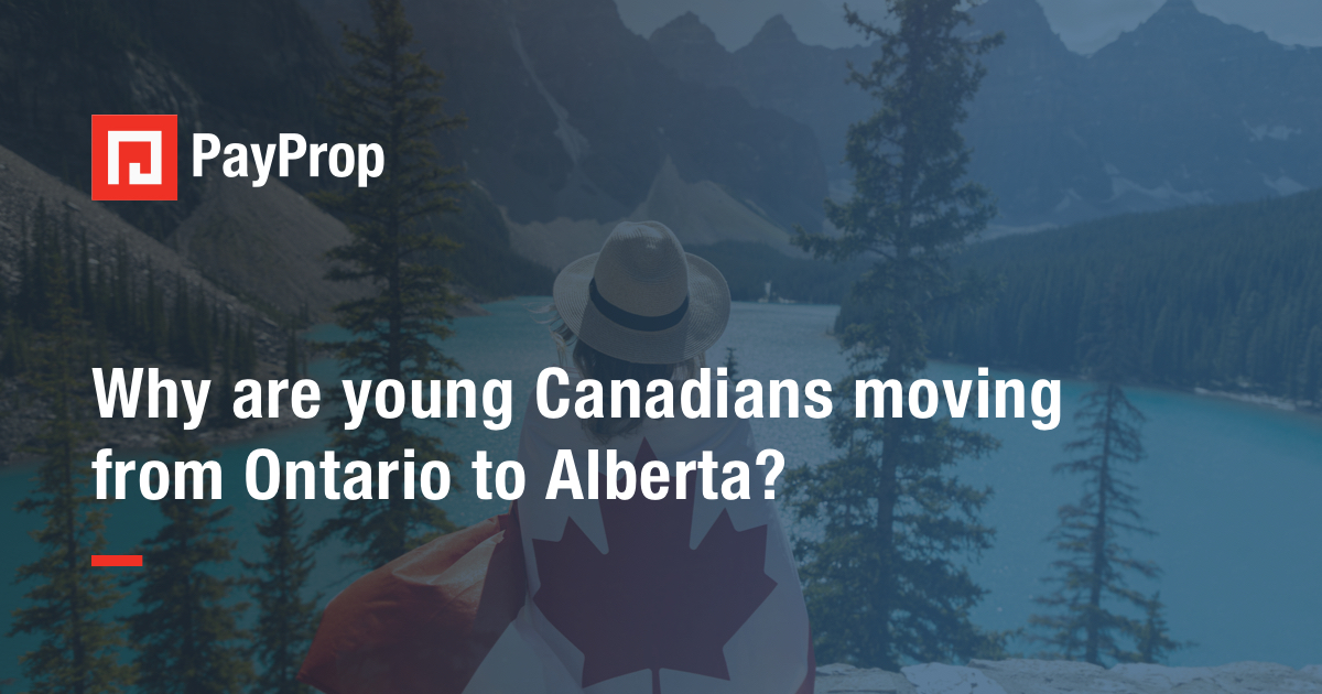 Why are young Canadians moving from Ontario to Alberta? - PayProp Blog