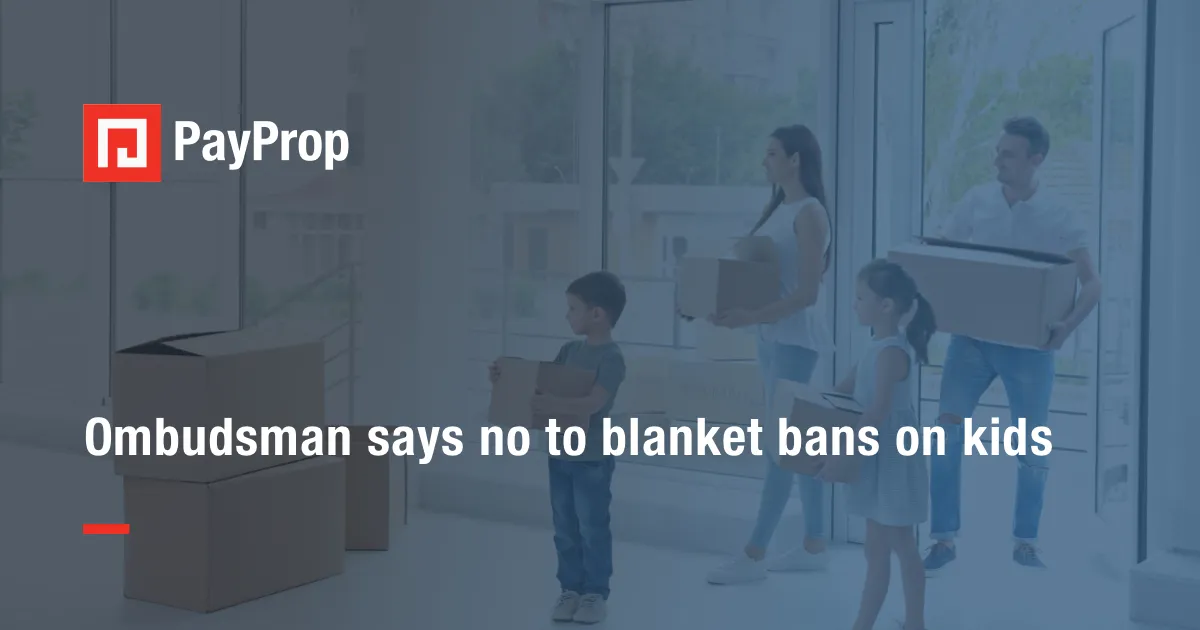 Ombudsman says no to blanket bans on kids - PayProp Blog