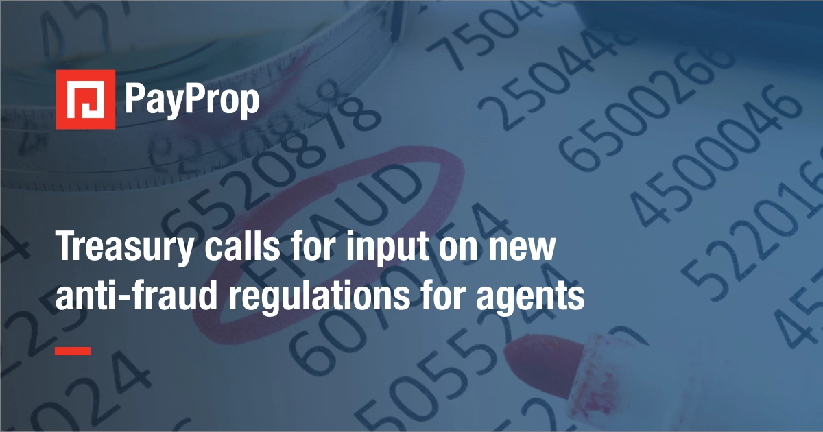 Treasury calls for input on new anti-fraud regulations for agents - PayProp Blog