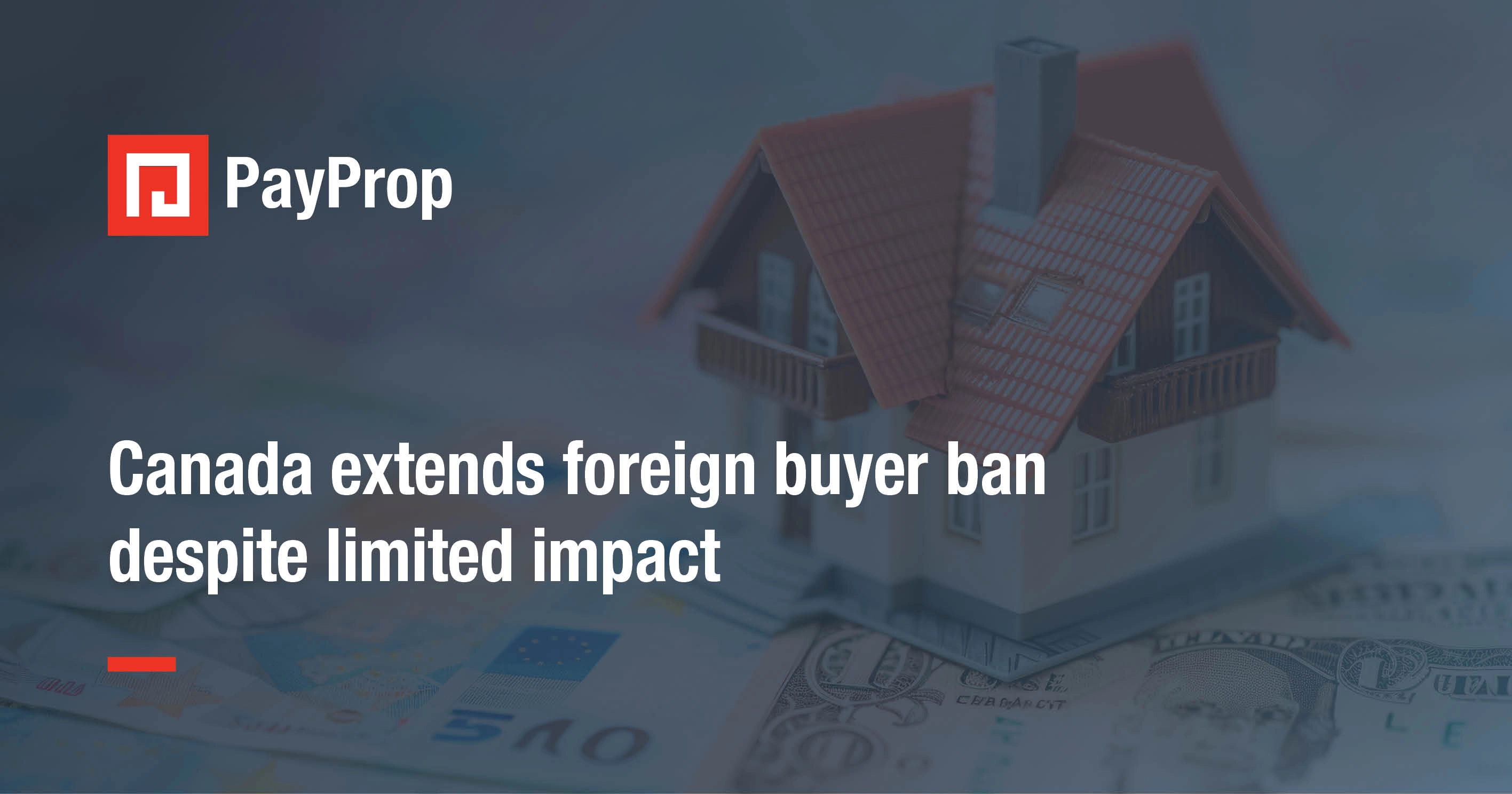 Canada extends foreign buyer ban despite limited impact - PayProp Blog