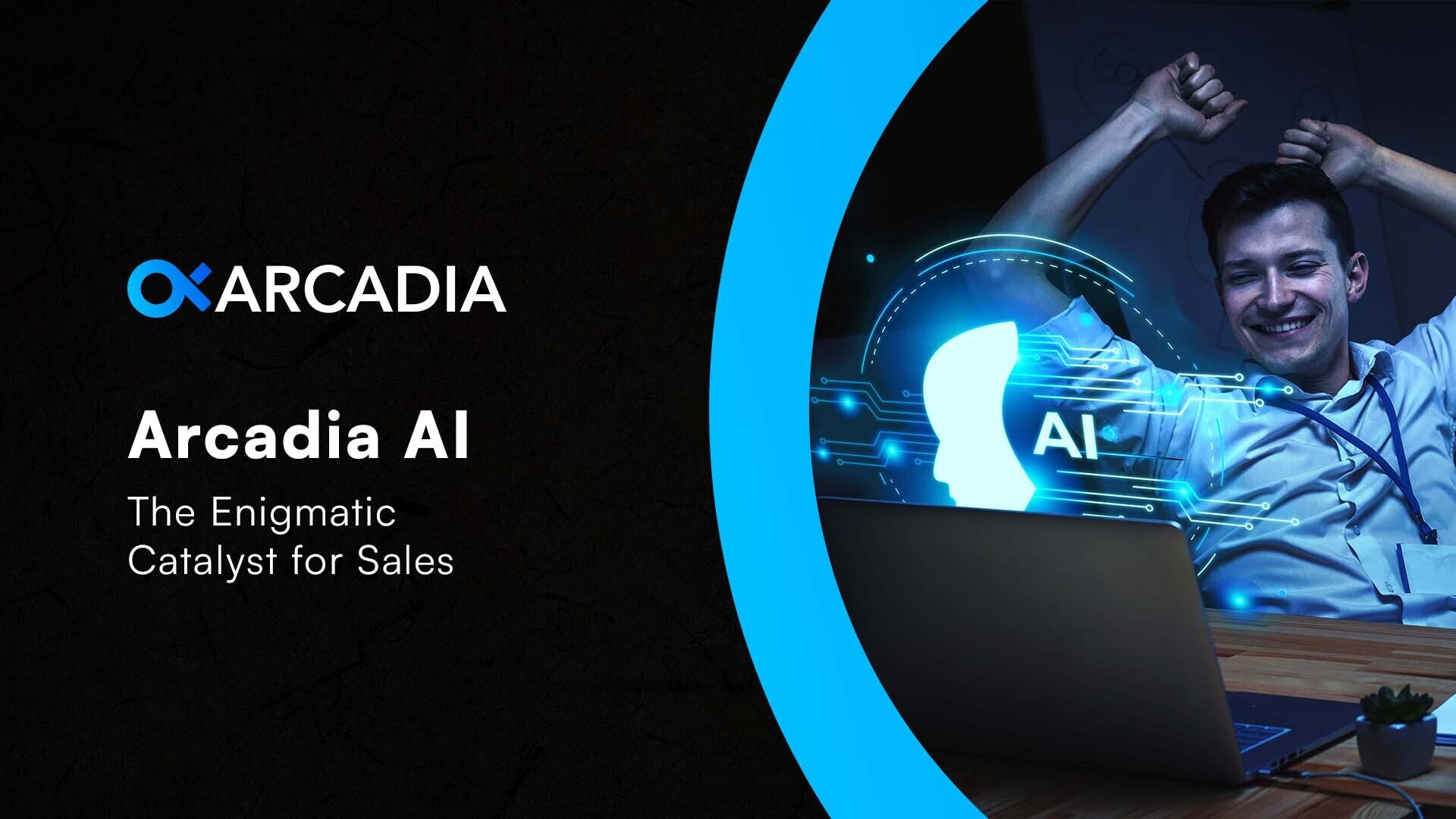 Build Rapport, Close Deals | Arcadia AI's Sales Superpower