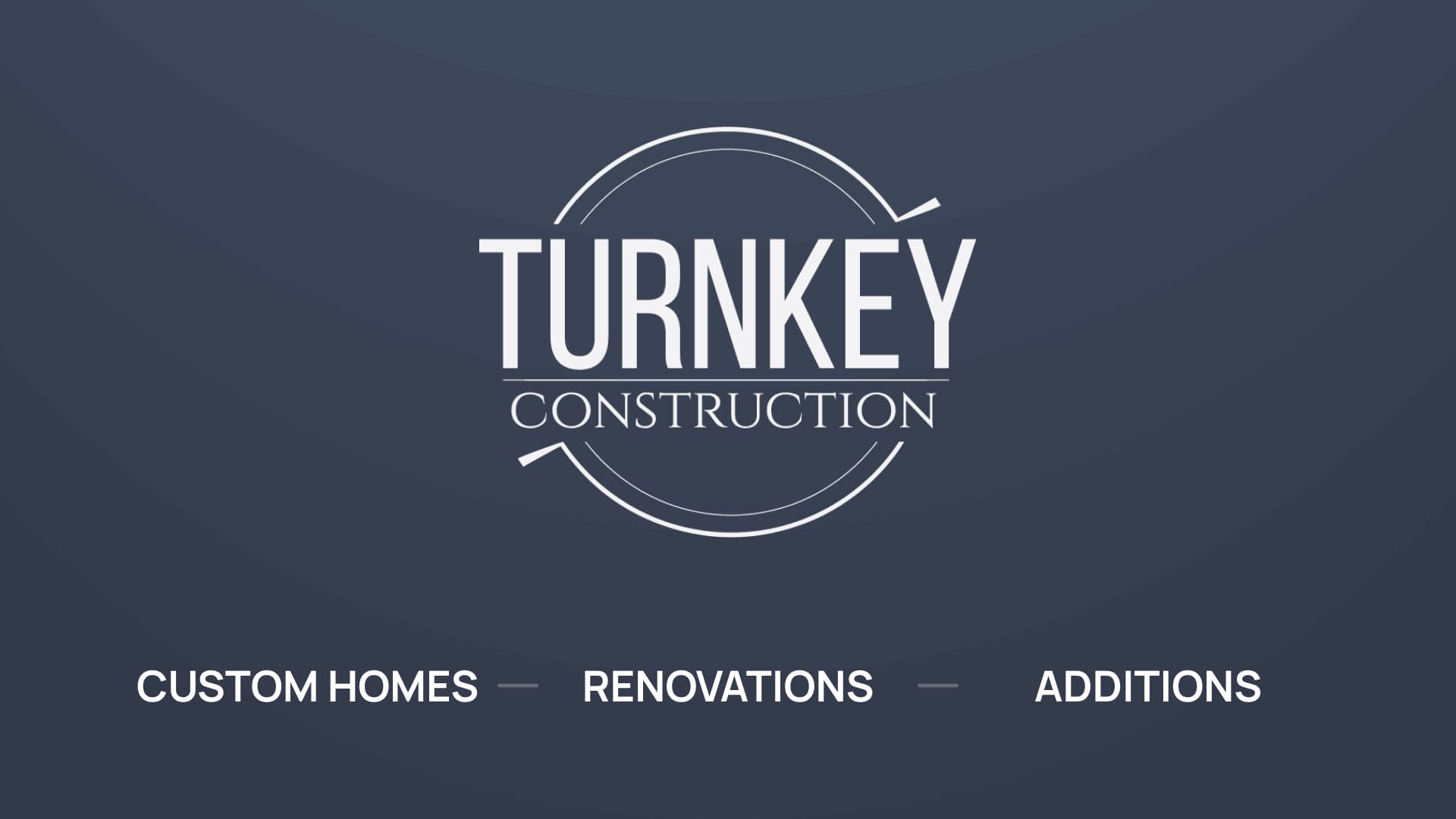 About Us - Turnkey Construction - Custom Builds & Renovations