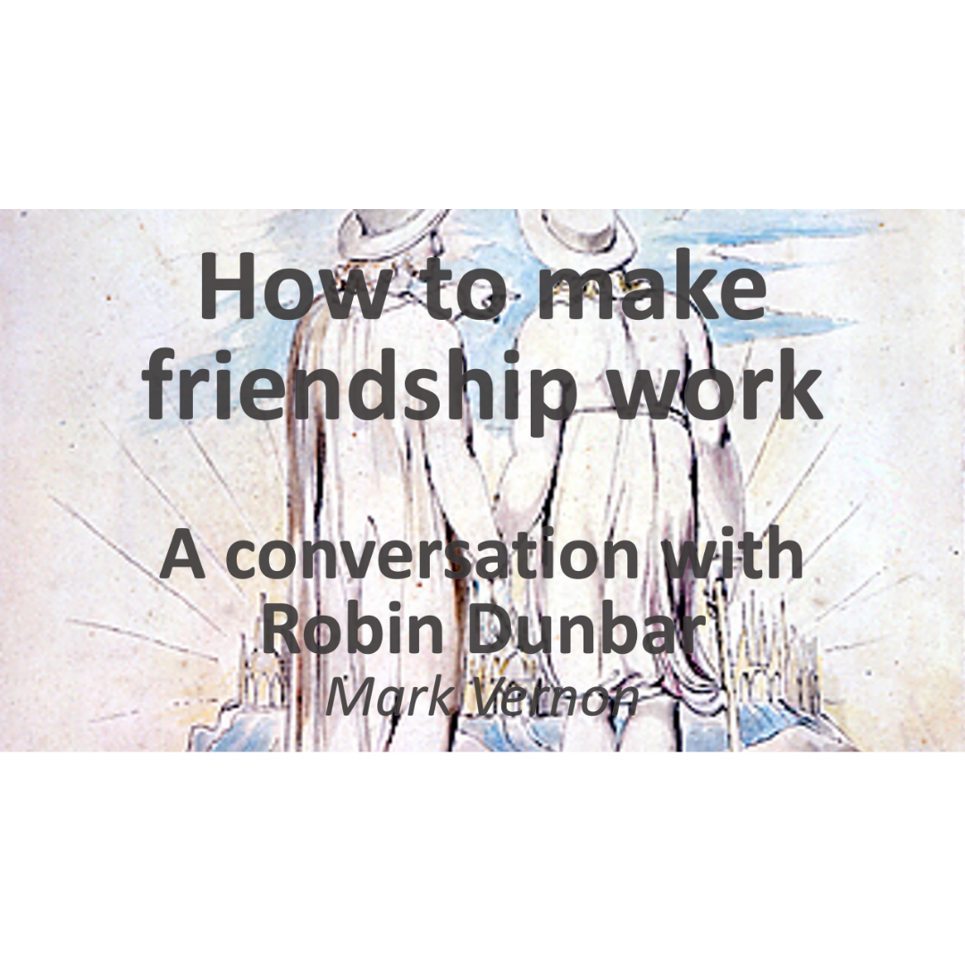 How to make friendship work, with Robin Dunbar