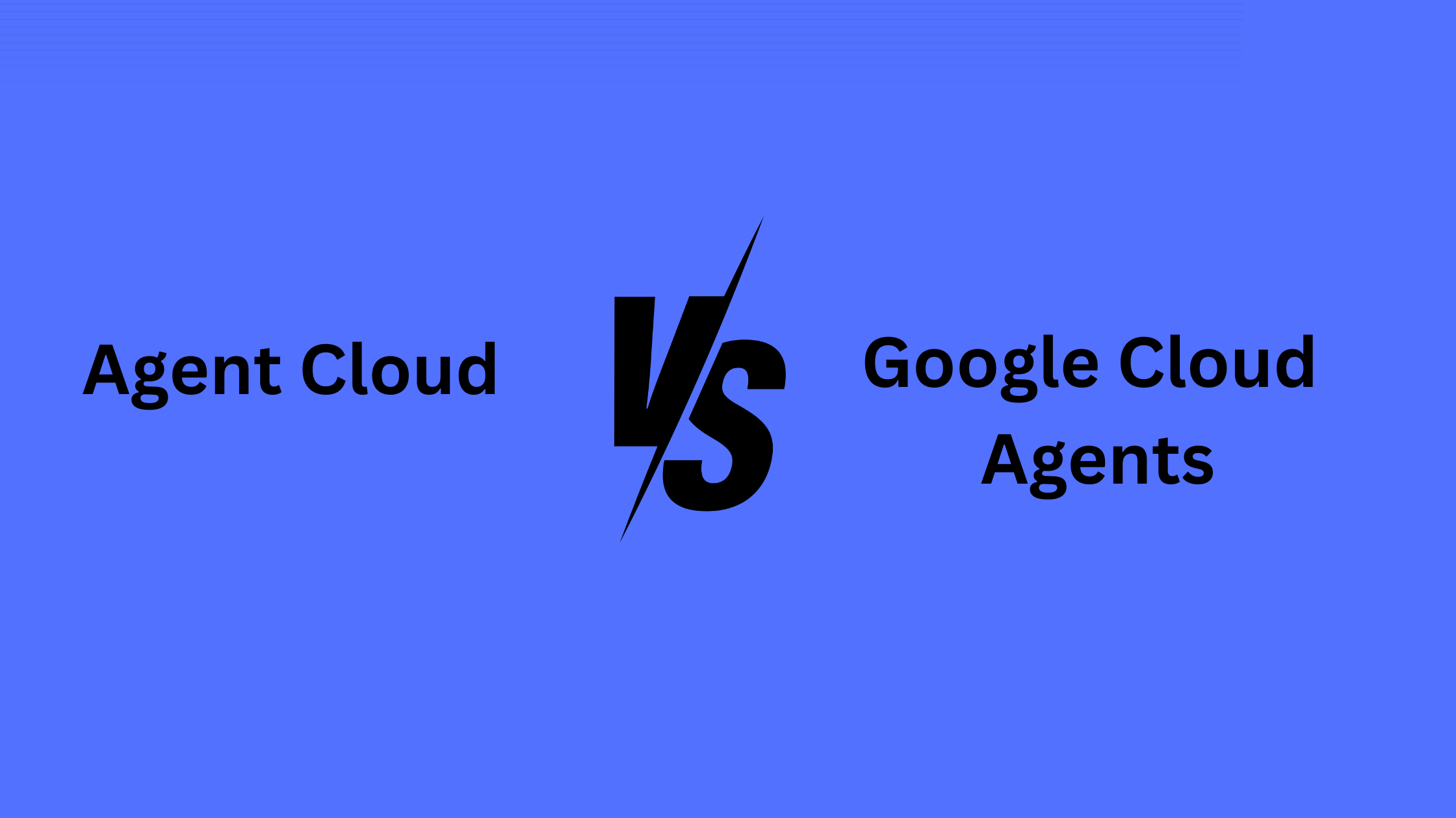 AgentCloud vs Google Cloud Agents | Agent Cloud Blogs