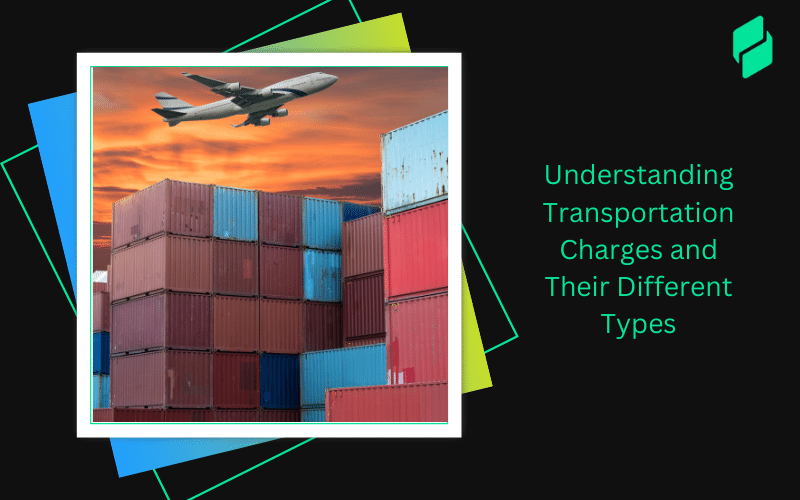 Understanding Transportation Charges and Their Different Types