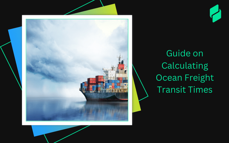 Guide On Calculating Ocean Freight Transit Times
