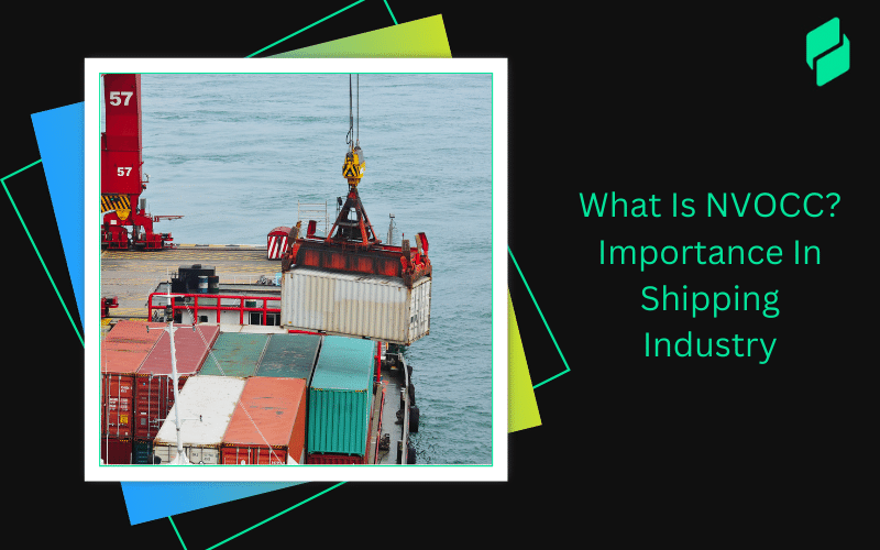 What Is NVOCC? Importance In Shipping Industry