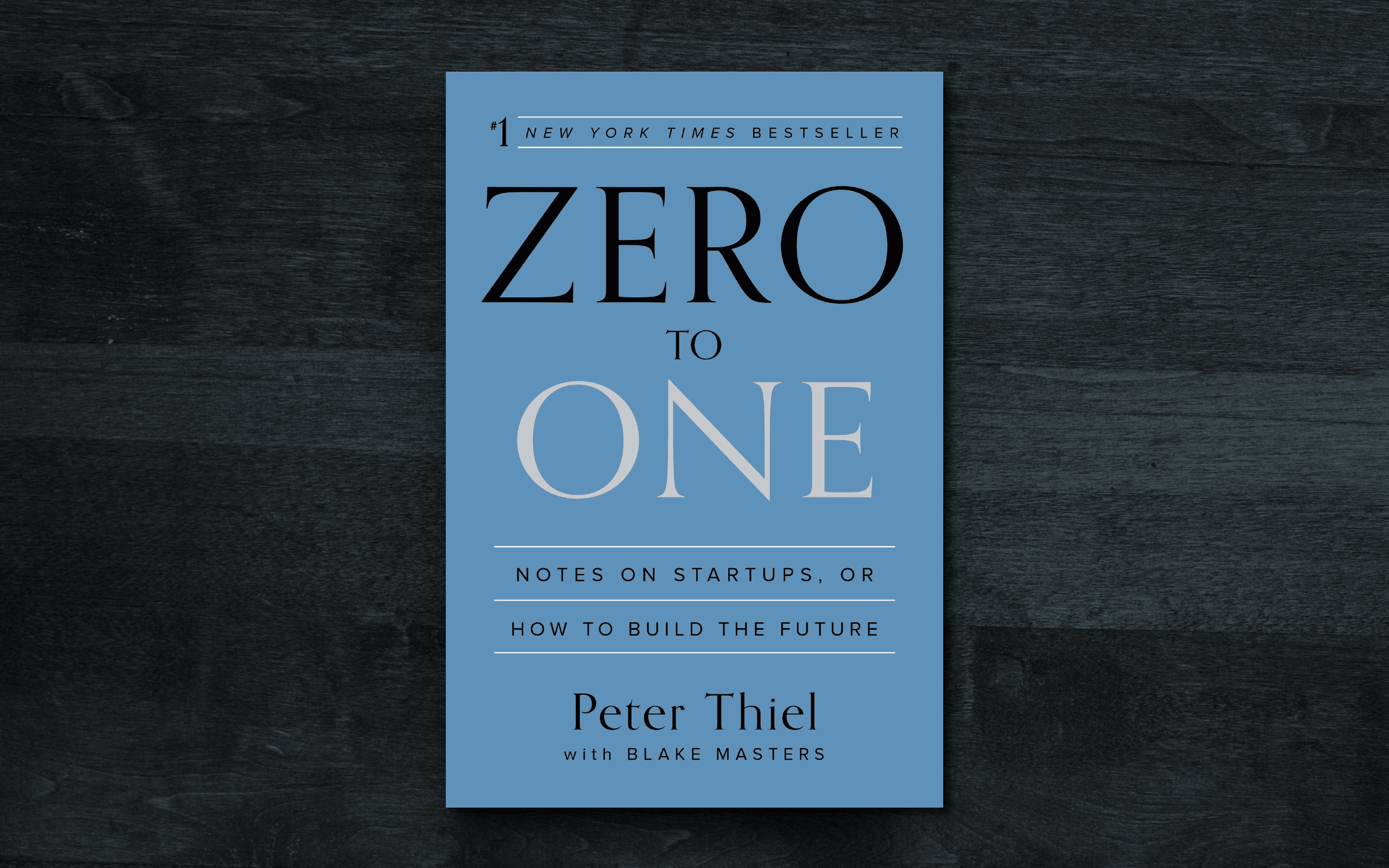 Zero to One: Notes on Startups, or How to Build the Future by Peter Thiel