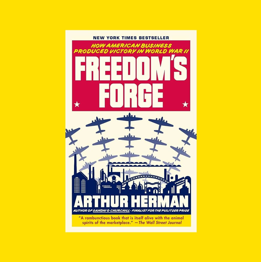 Freedom's Forge: How American Business Produced Victory in World War II