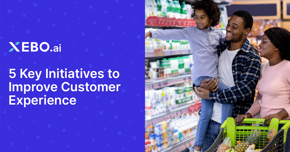 5 Key Initiatives to Improve Customer Experience | XEBO.ai
