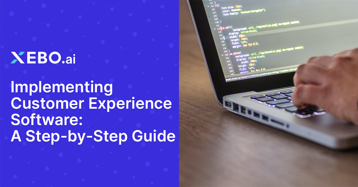 Implementing Customer Experience Software: A Step-by-Step Guide | XEBO.ai