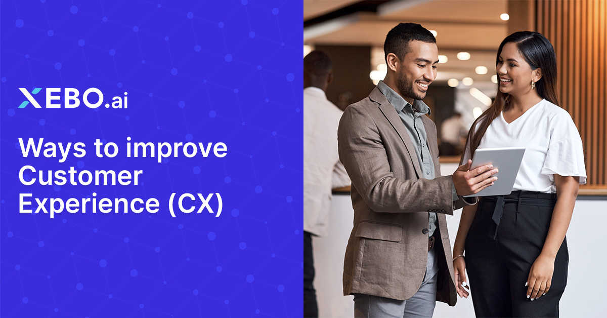 Ways to improve Customer Experience (CX) | XEBO.ai