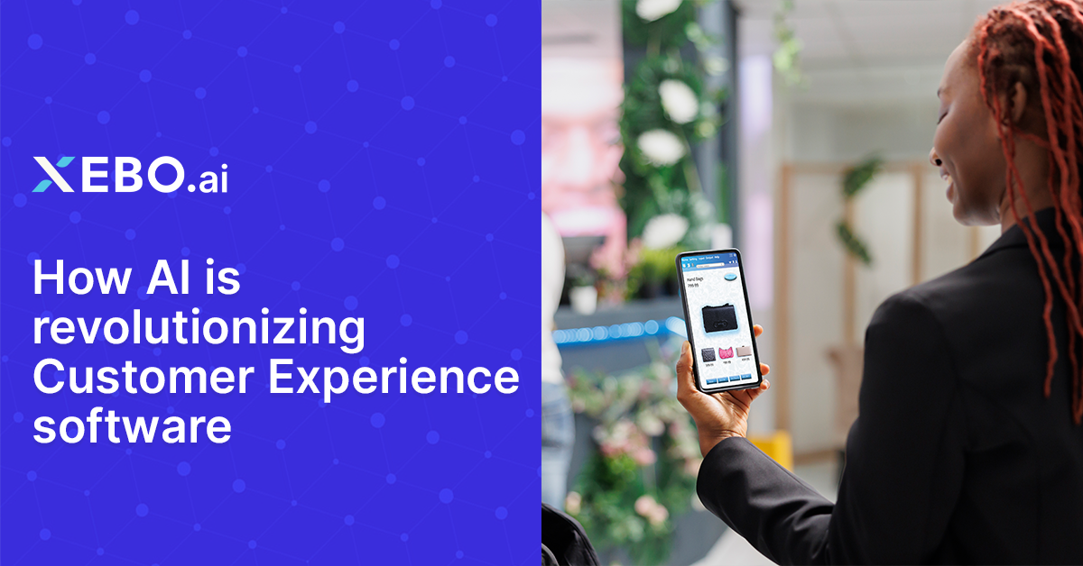 How AI is revolutionizing Customer Experience software | XEBO.ai