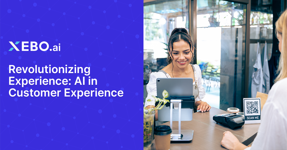 Revolutionizing Experience: AI in Customer Experience | XEBO.ai
