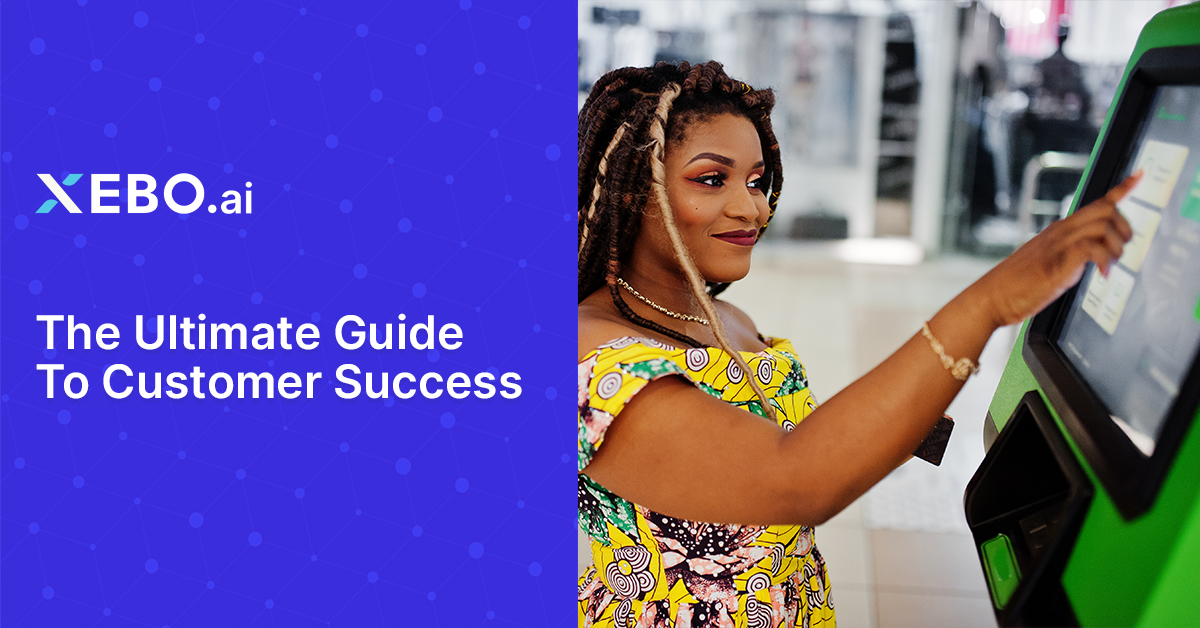 The Ultimate Guide To Customer Success | XEBO.ai