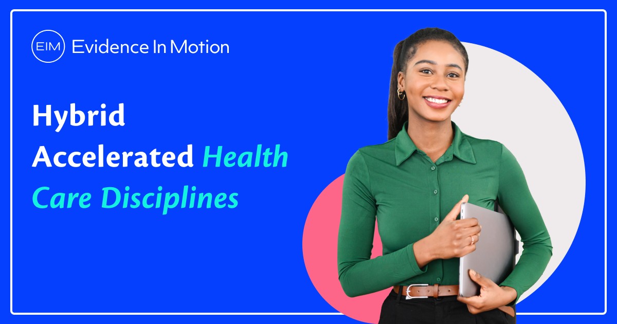 Hybrid Accelerated Health Care Disciplines | Evidence In Motion (EIM)
