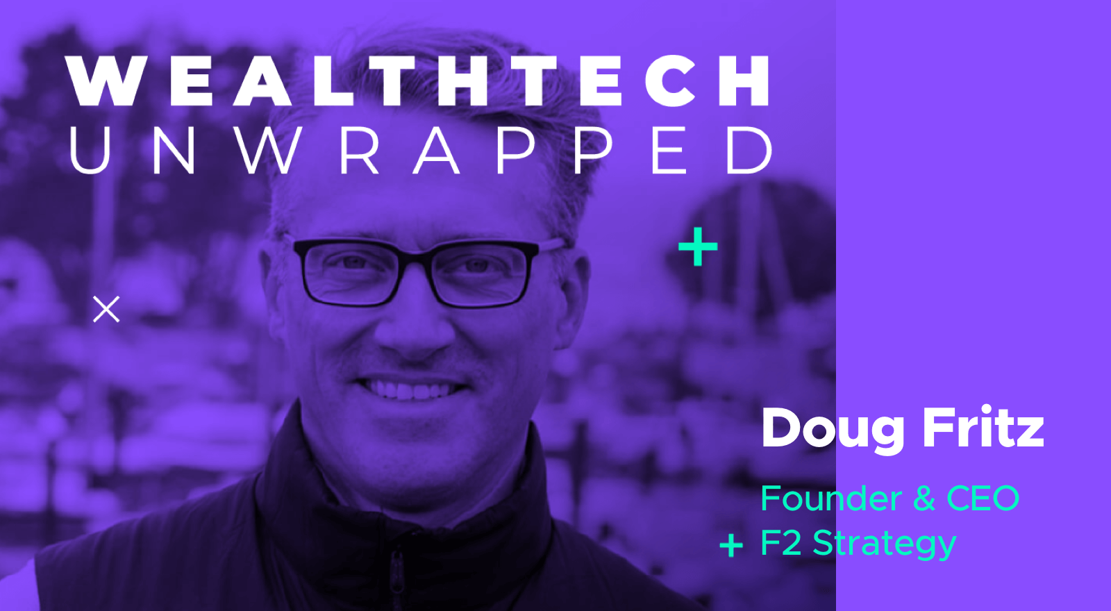 F2 Strategy | WealthTech Unwrapped: How to make WealthTech better with Doug Fritz