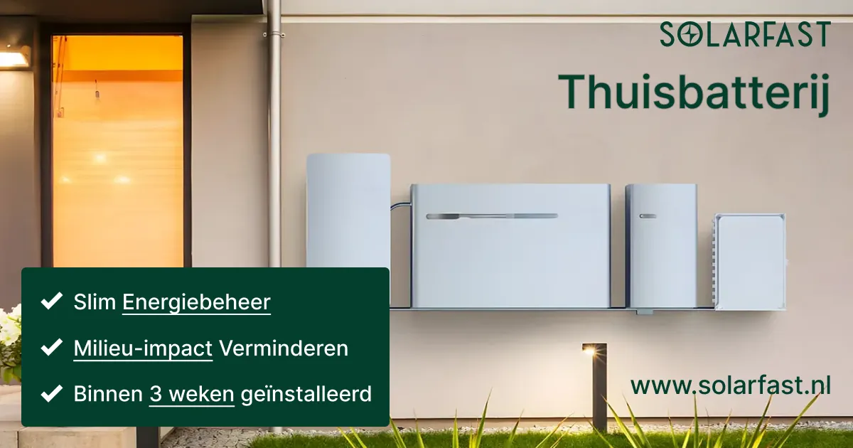 Stap Nu Over op Energie-Onafhankelijkheid met Thuisbatterijen van SolarFast