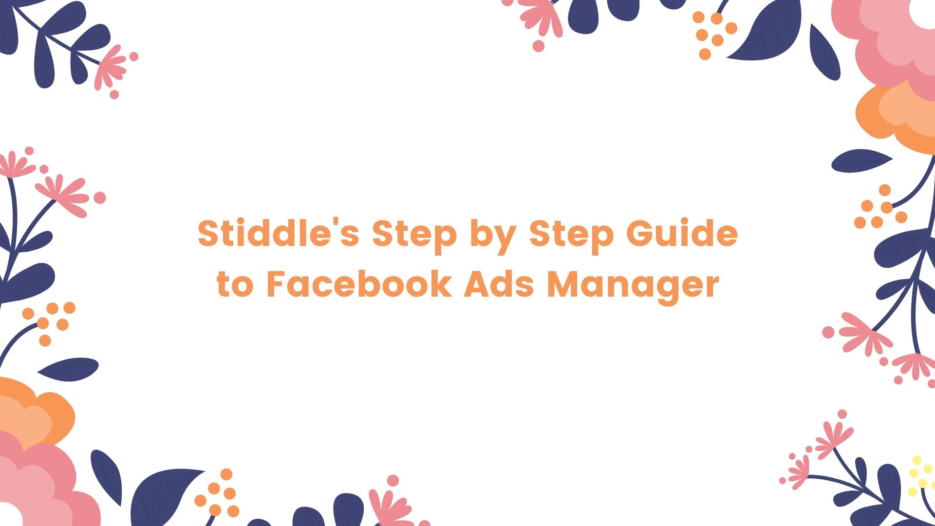 Stiddle | Blog | How to Use Facebook Ads Manager: The #1 Best Guide