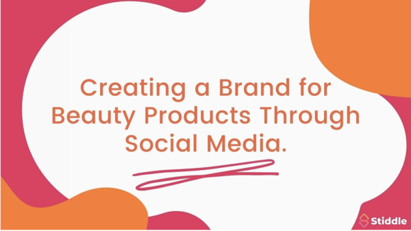 Stiddle | Blog | Creating a Brand for Beauty Products through Social Media