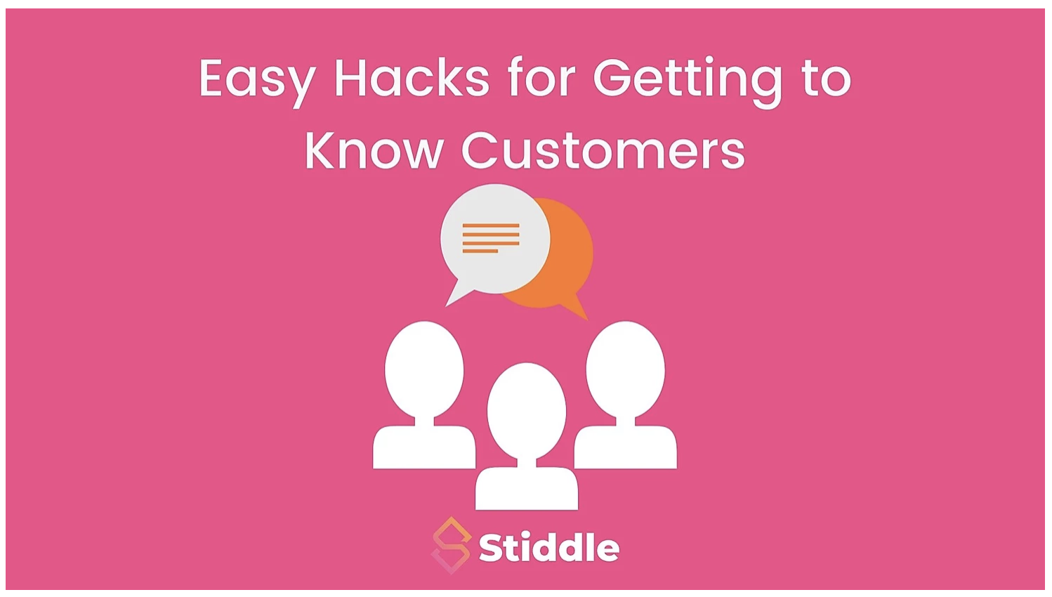 Stiddle | Blog | 7 Easy Hacks To Getting to Know Your Customers [2021]