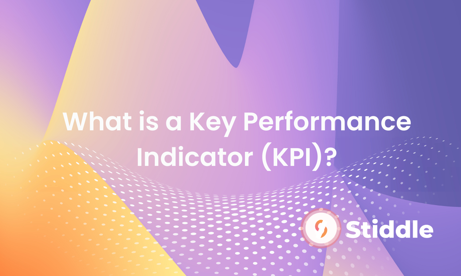 Stiddle | Blog | What is a Key Performance Indicator (KPI)?