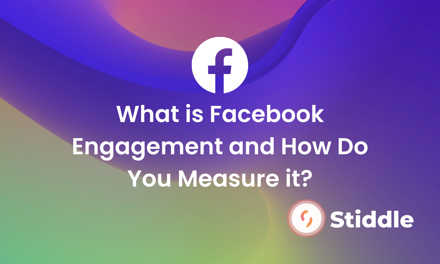 Stiddle | Blog | What is Facebook Engagement and How Do You Measure it?