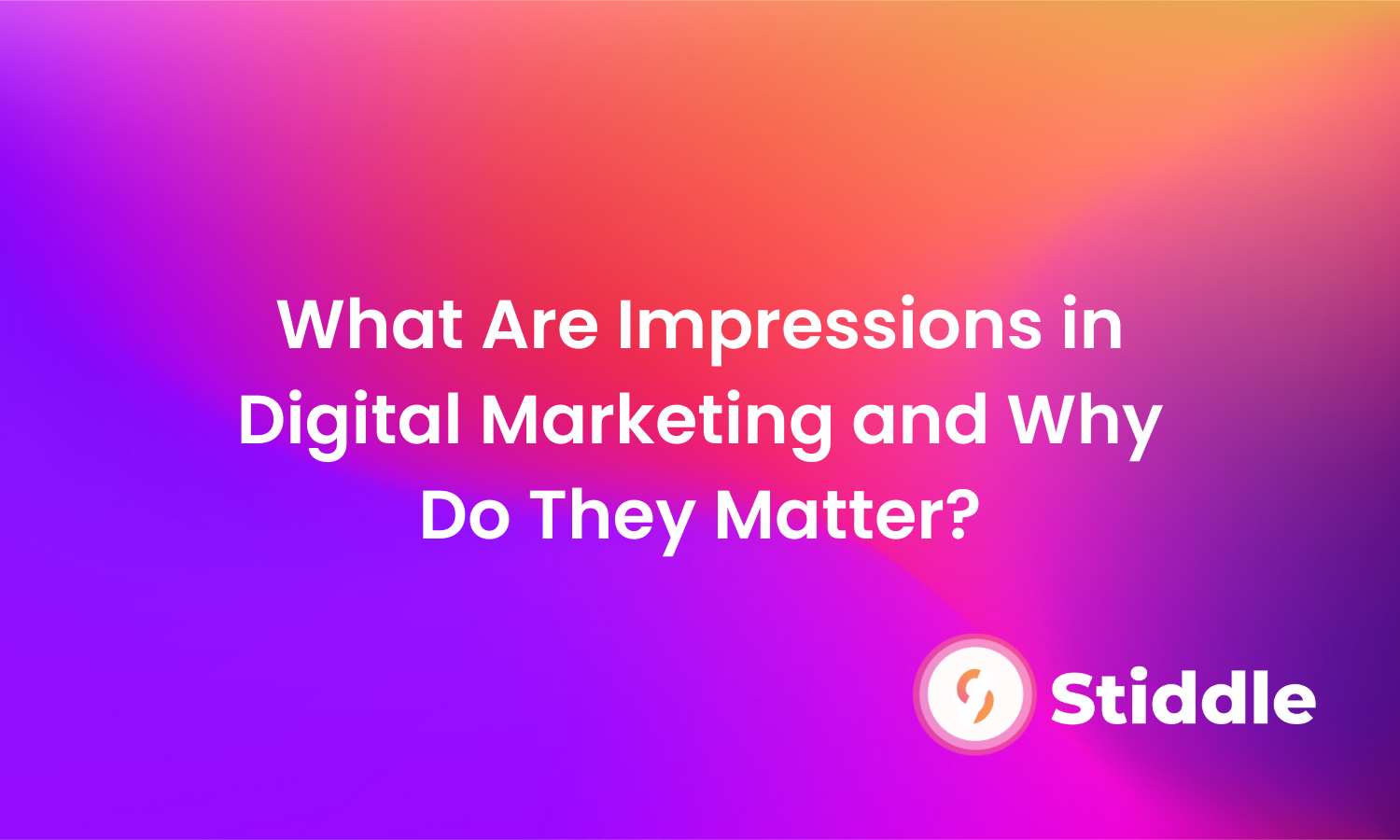 Stiddle | Blog | What Are Impressions in Digital Marketing and Why Do ...