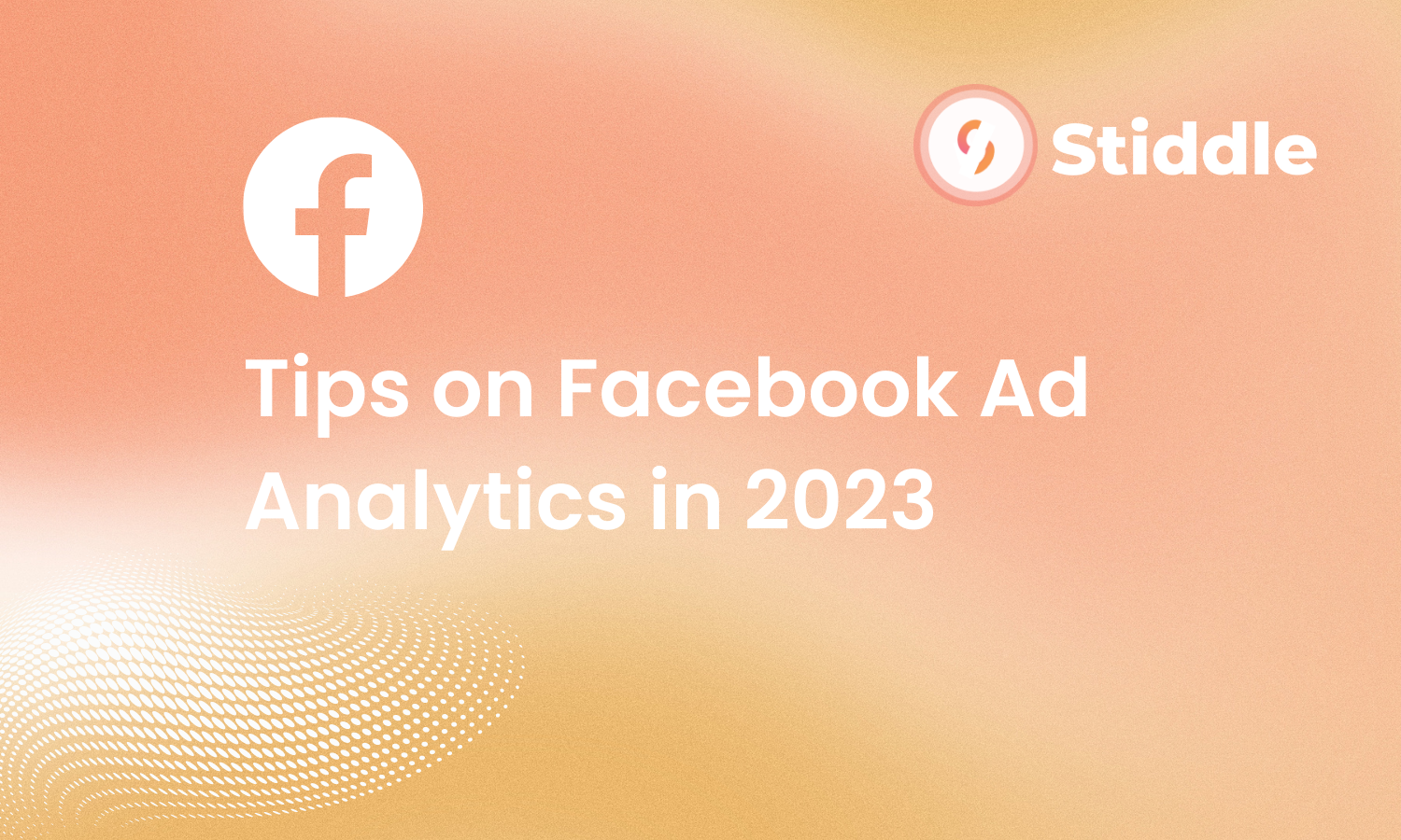 Stiddle | Blog | Tips on Facebook Ad Analytics in 2023